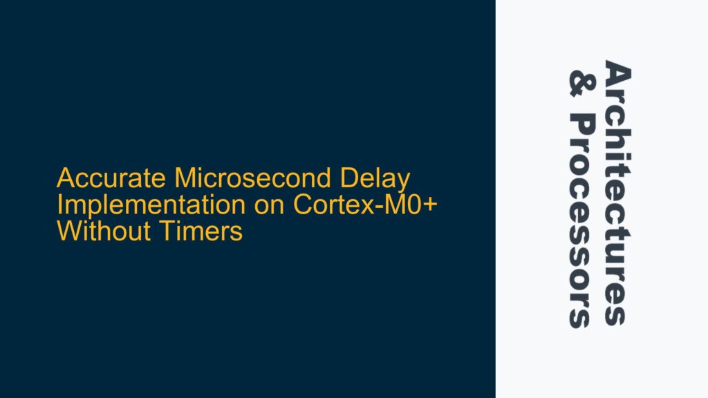 Accurate Microsecond Delay Implementation On Cortex M0 Without Timers System On Chips