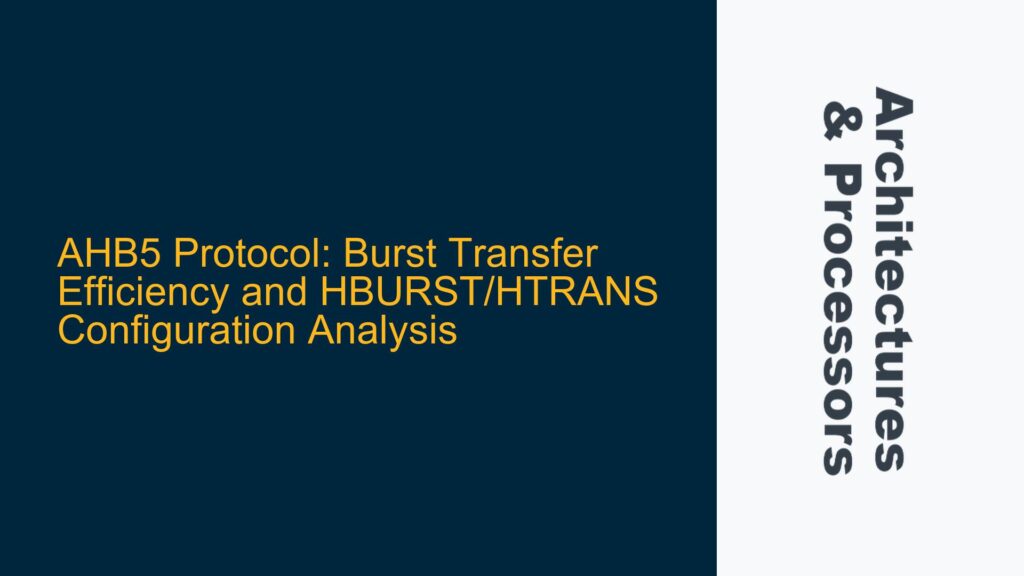 AHB5 Protocol: Burst Transfer Efficiency and HBURST/HTRANS ...