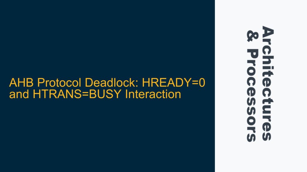 AHB Protocol Deadlock: HREADY=0 and HTRANS=BUSY Interaction - System on ...