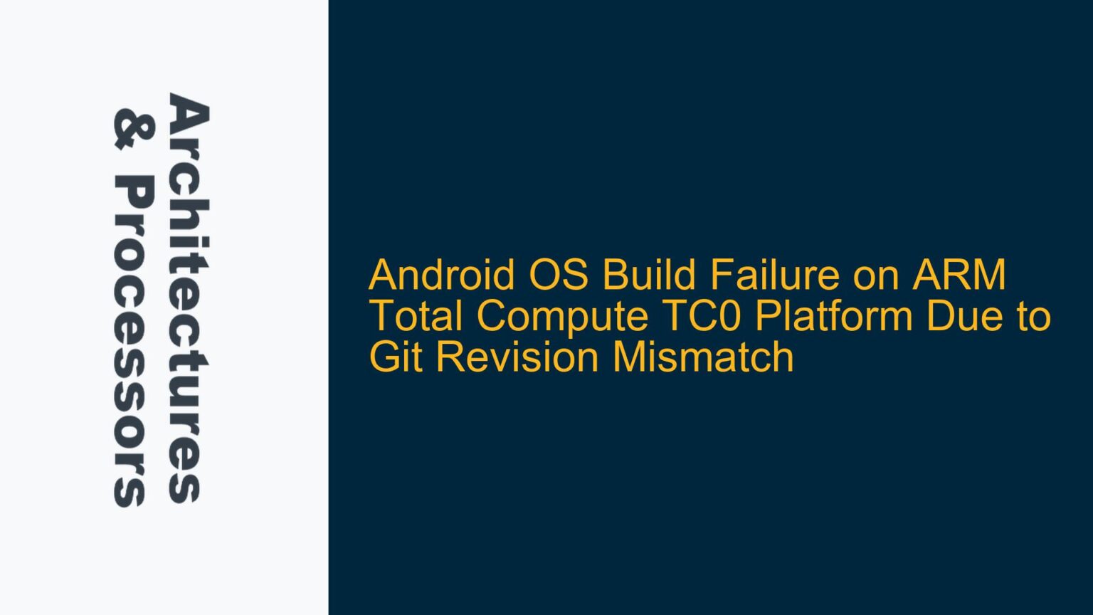 Android OS Build Failure on ARM Total Compute TC0 Platform Due to Git Revision Mismatch - System ...