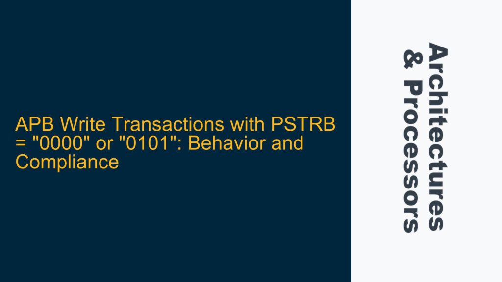 APB Write Transactions with PSTRB = "0000" or "0101": Behavior and ...