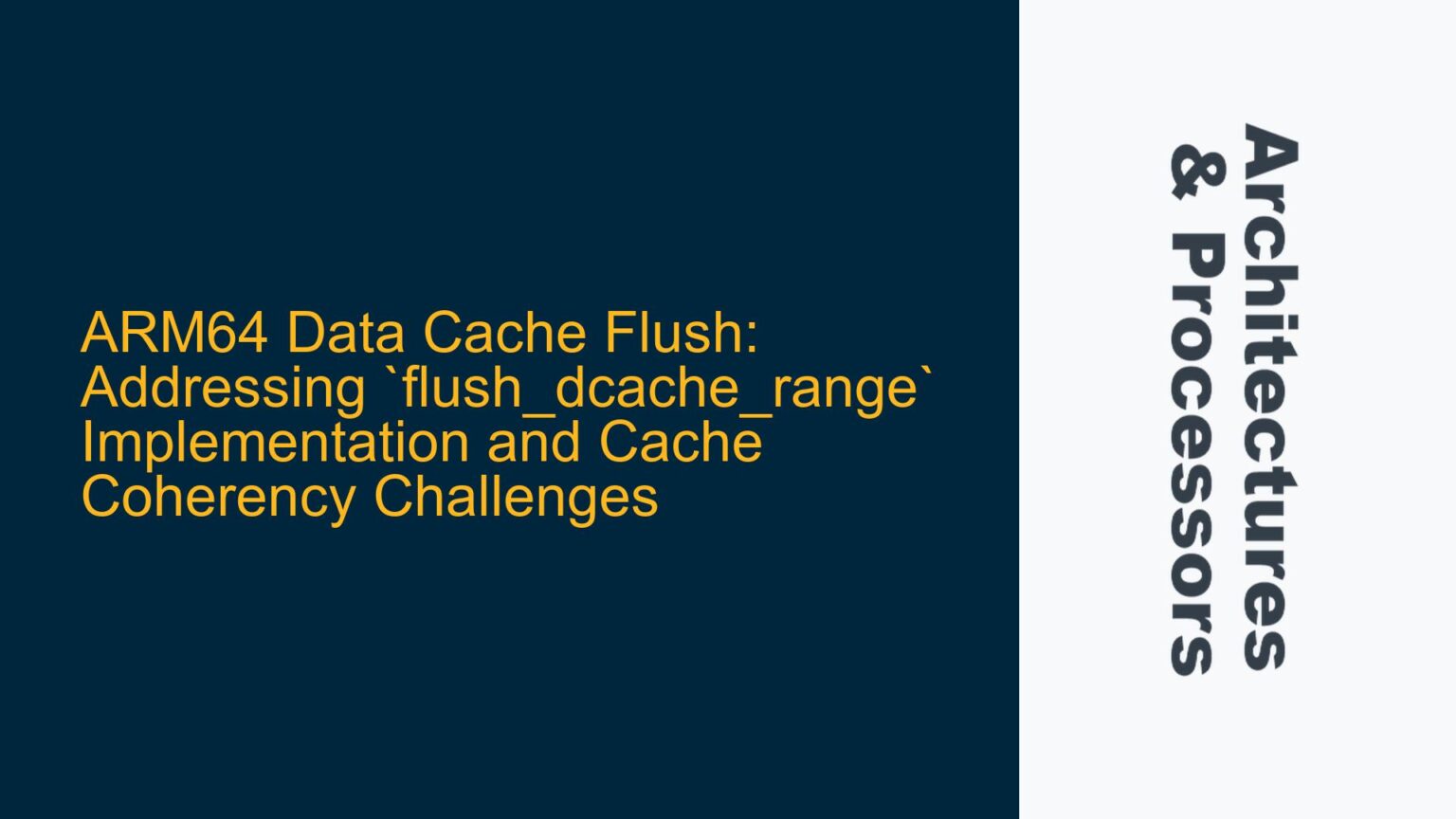 ARM64 Data Cache Flush: Addressing `flush_dcache_range` Implementation and Cache Coherency ...