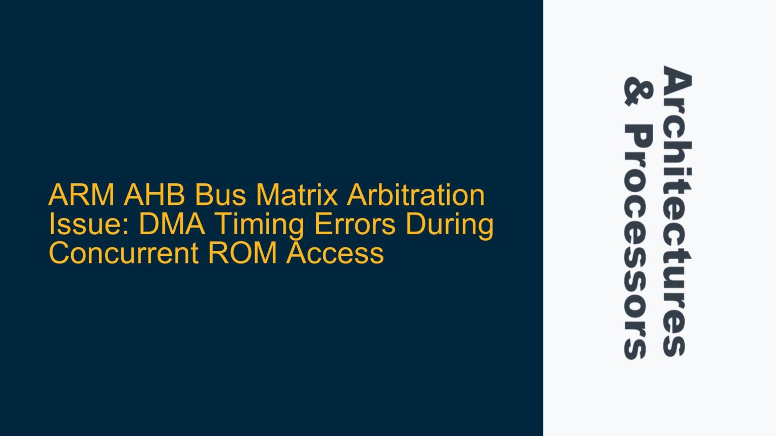 ARM AHB Bus Matrix Arbitration Issue: DMA Timing Errors During Concurrent ROM Access - System on ...