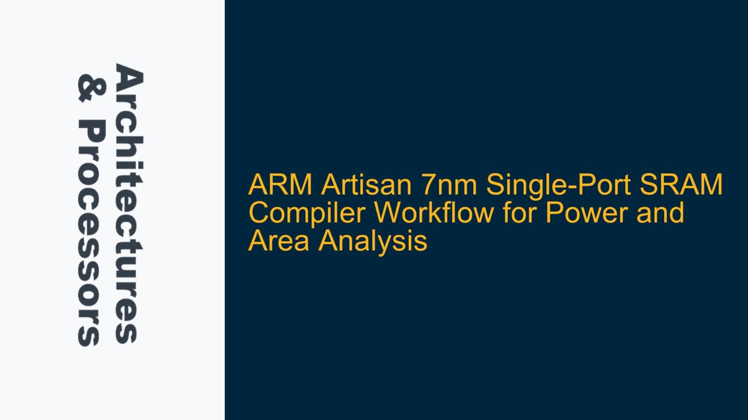 ARM Artisan 7nm Single-Port SRAM Compiler Workflow for Power and Area Analysis - System on Chips