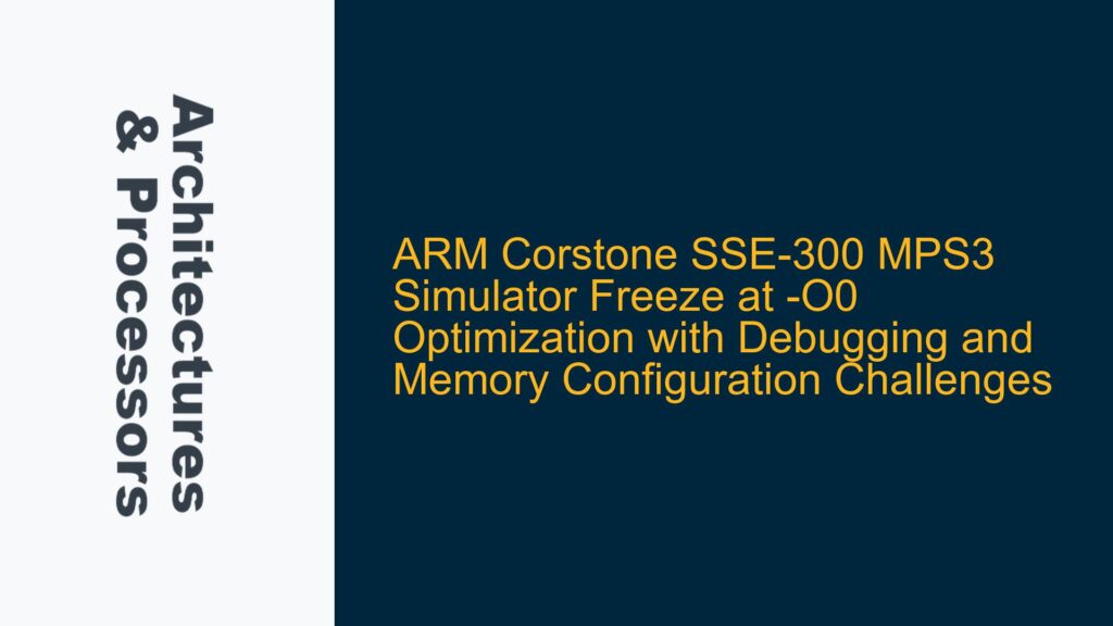 ARM Corstone SSE-300 MPS3 Simulator Freeze at -O0 Optimization with Debugging and Memory ...
