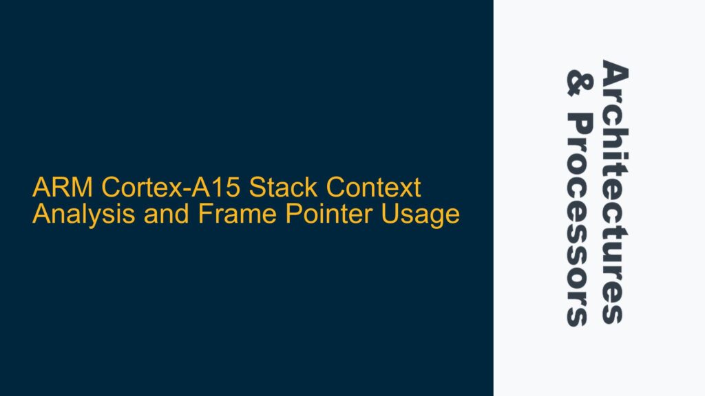 ARM Cortex-A15 Stack Context Analysis and Frame Pointer Usage - System ...