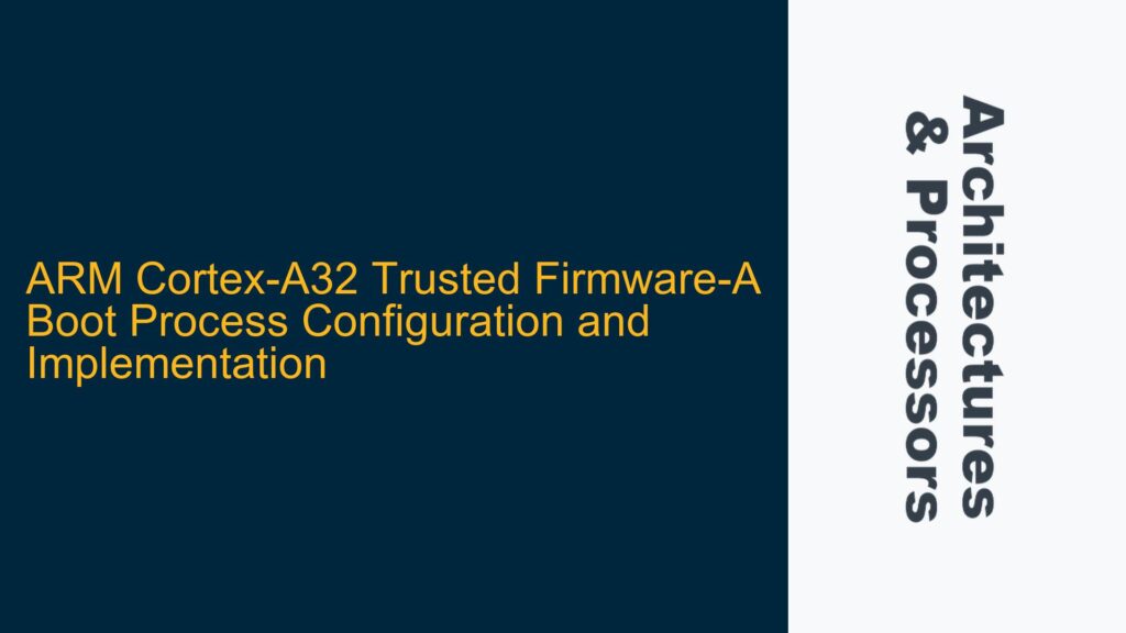Arm Cortex A32 Trusted Firmware A Boot Process Configuration And Implementation System On Chips