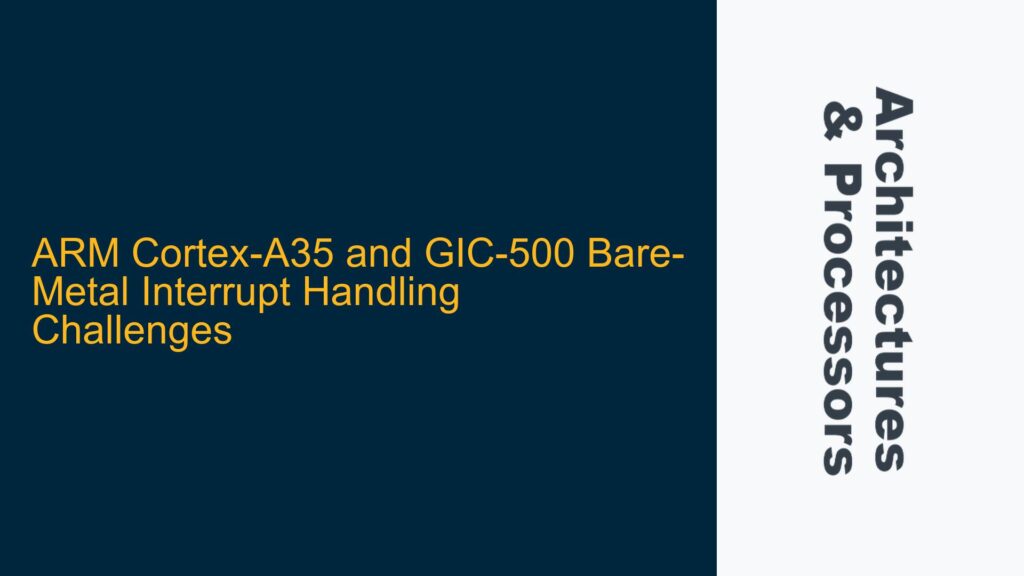 ARM Cortex-A35 and GIC-500 Bare-Metal Interrupt Handling Challenges - System on Chips