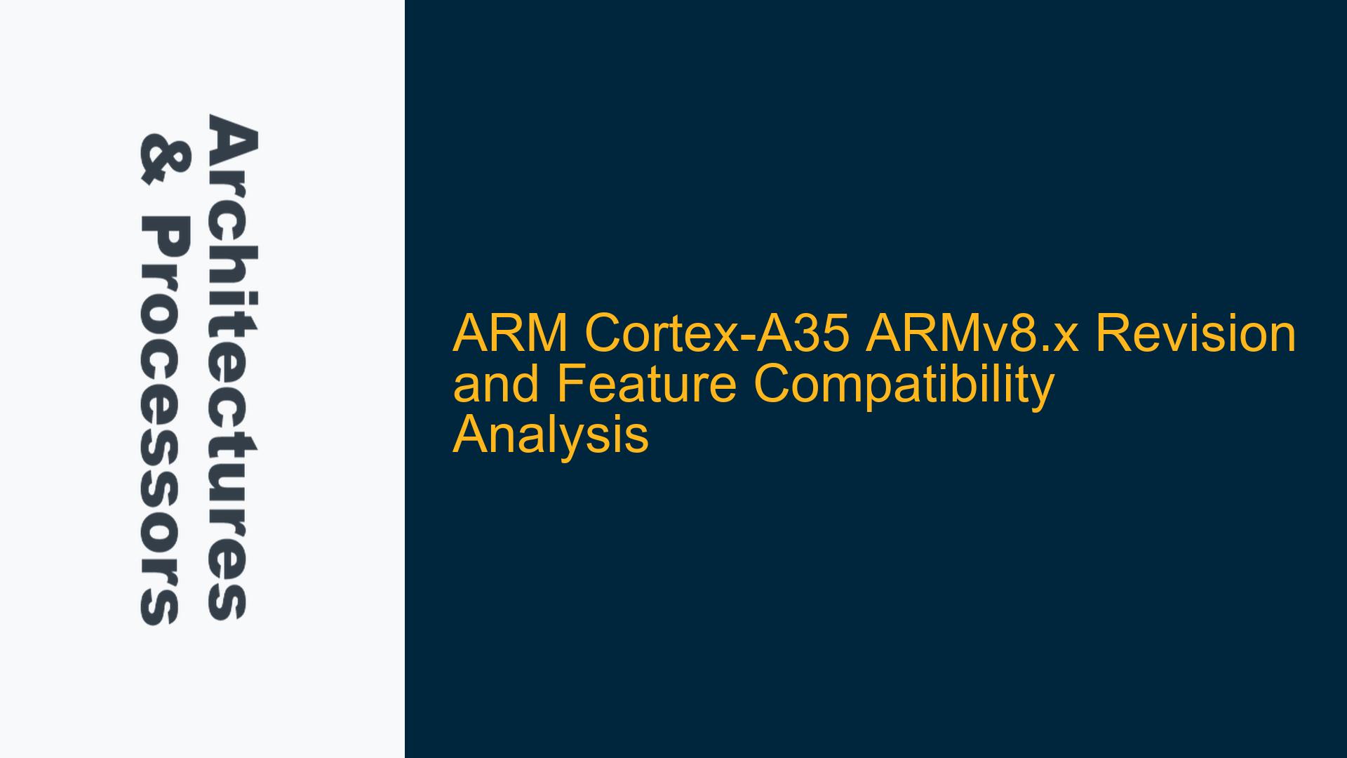 ARM Cortex-A35 ARMv8.x Revision and Feature Compatibility Analysis ...