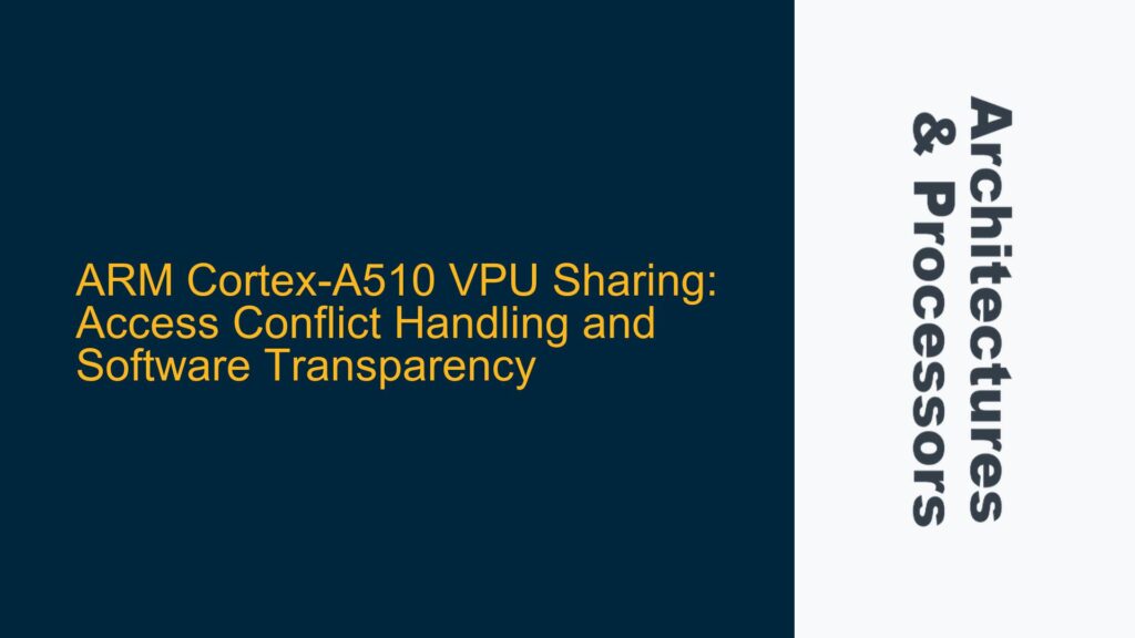 ARM Cortex-A510 VPU Sharing: Access Conflict Handling and Software Transparency - System on Chips