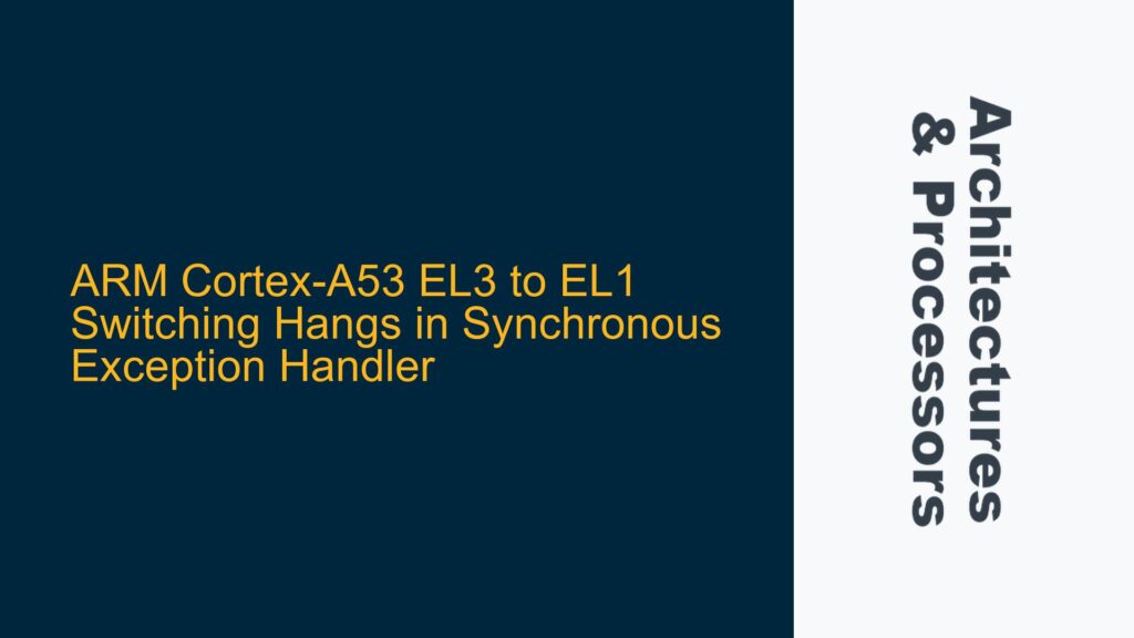 Arm Cortex A53 El3 To El1 Switching Hangs In Synchronous Exception Handler System On Chips