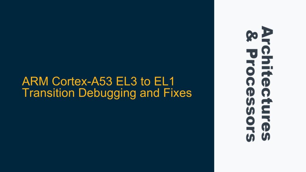 ARM Cortex-A53 EL3 to EL1 Transition Debugging and Fixes - System on Chips