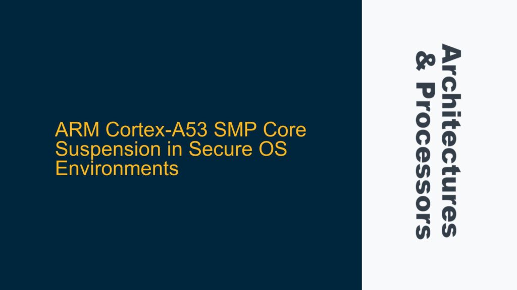 ARM Cortex-A53 SMP Core Suspension in Secure OS Environments - System ...