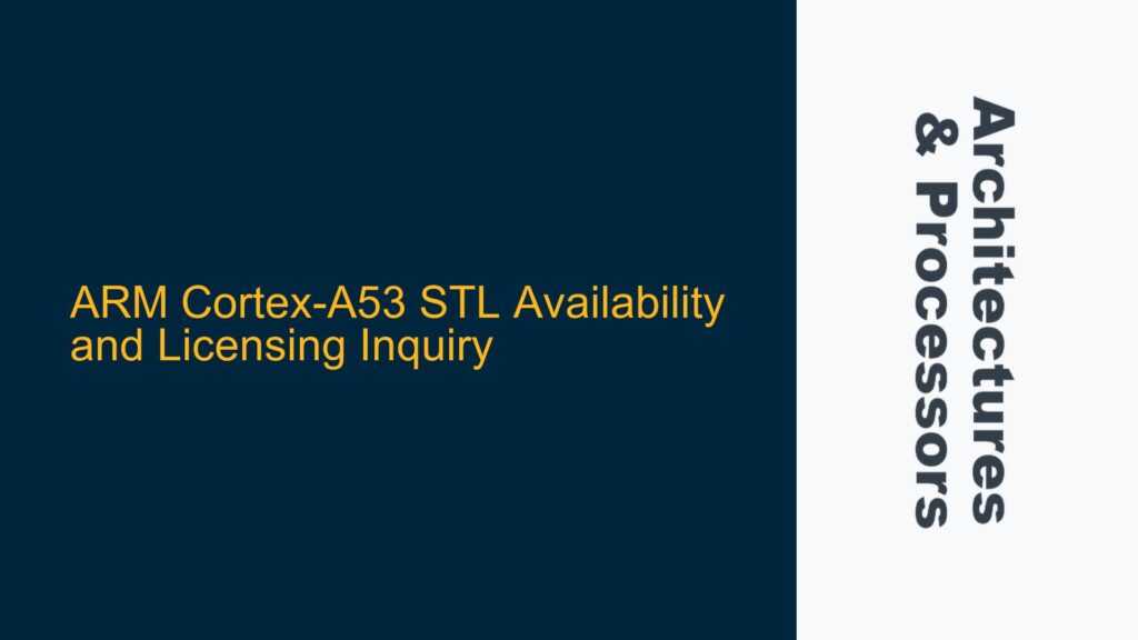 ARM Cortex-A53 STL Availability and Licensing Inquiry - System on Chips