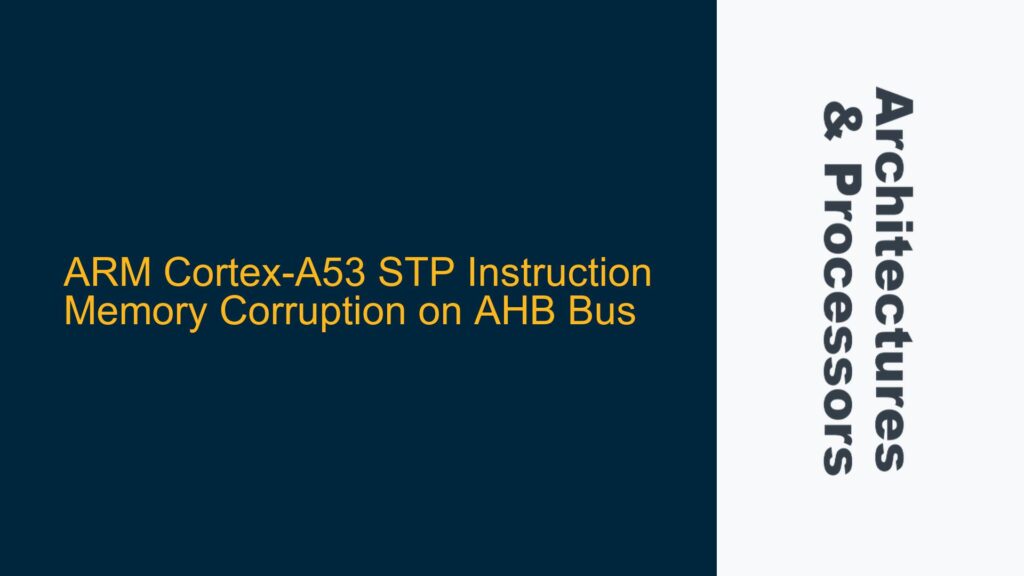 ARM Cortex-A53 STP Instruction Memory Corruption on AHB Bus - System on ...