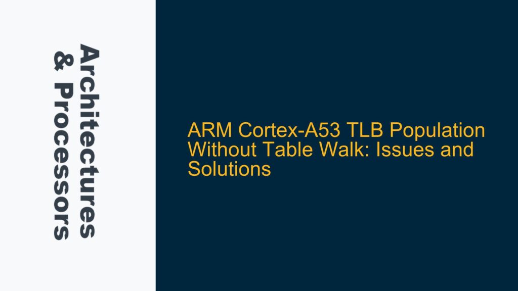 ARM Cortex-A53 TLB Population Without Table Walk: Issues and Solutions ...