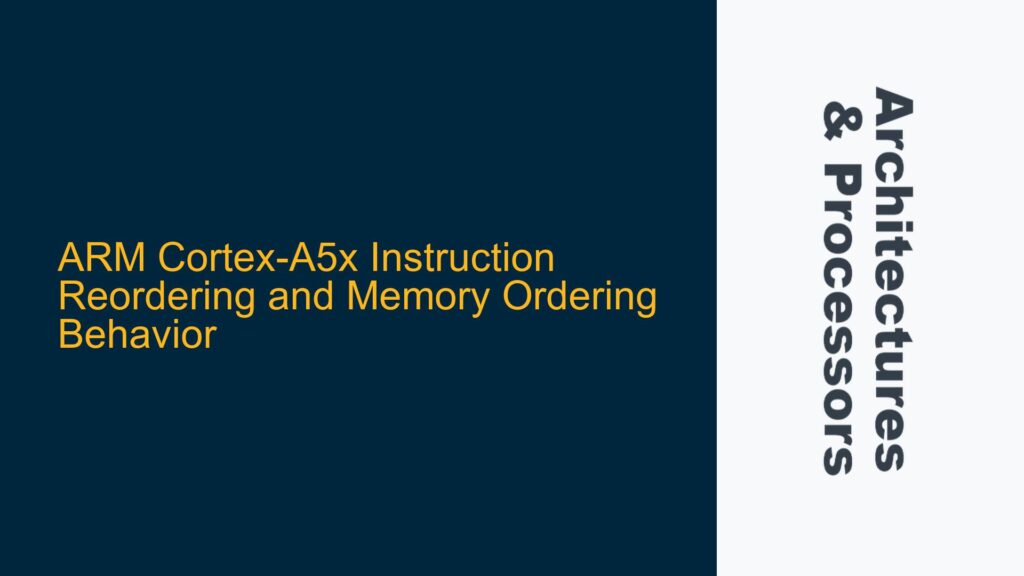 Arm Cortex A5x Instruction Reordering And Memory Ordering Behavior