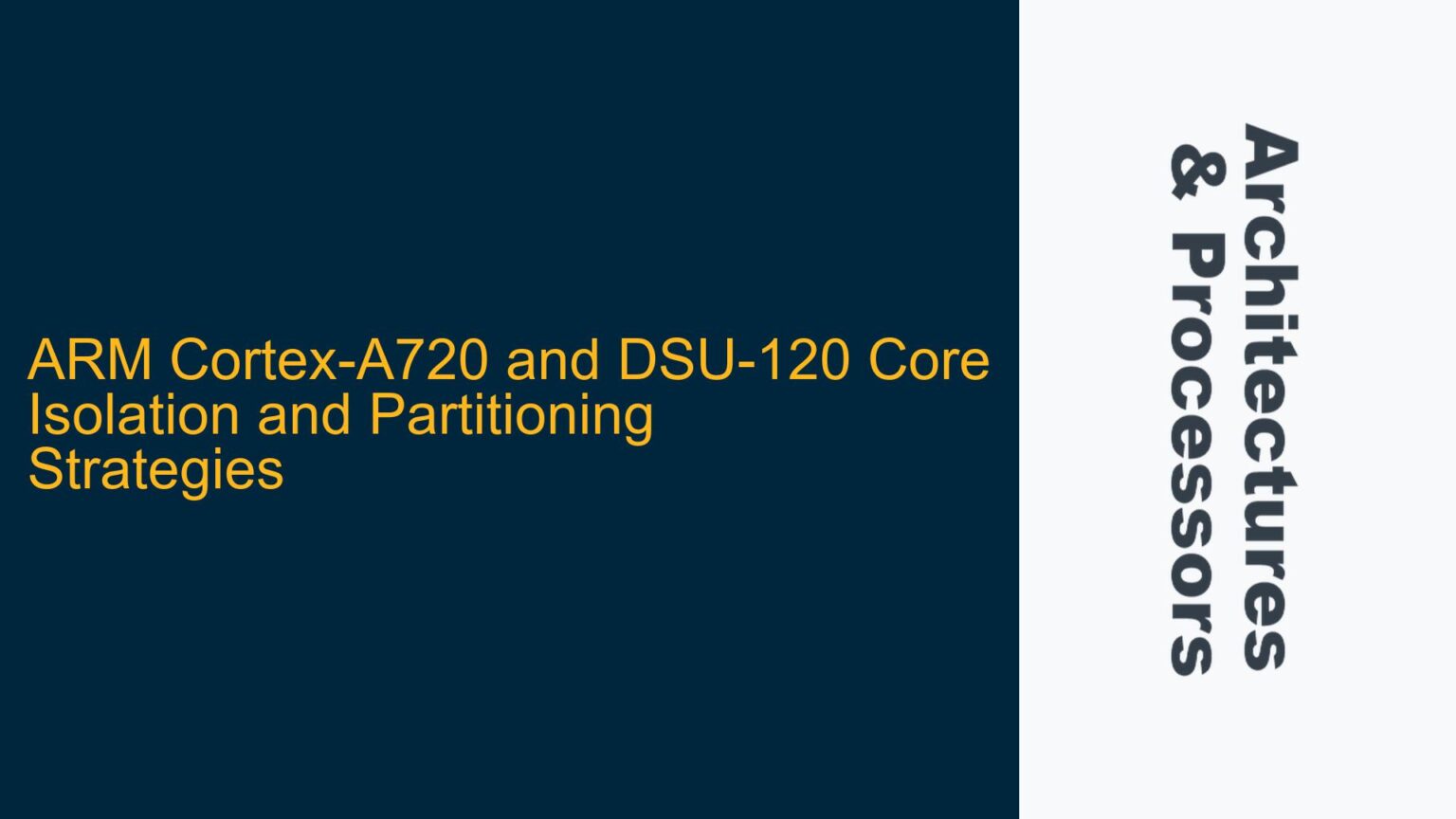 ARM Cortex-A720 and DSU-120 Core Isolation and Partitioning Strategies ...