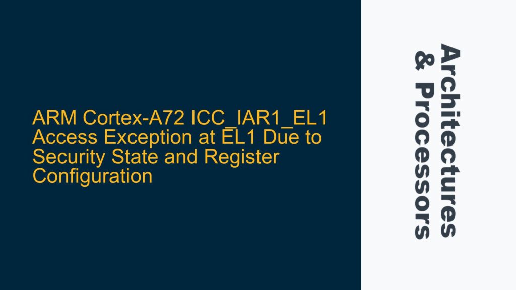 Arm Cortex A72 Icciar1el1 Access Exception At El1 Due To Security State And Register