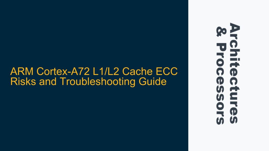 ARM Cortex-A72 L1/L2 Cache ECC Risks and Troubleshooting Guide - System on Chips