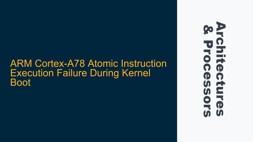 ARM Cortex-A78 Atomic Instruction Execution Failure During Kernel Boot - System on Chips