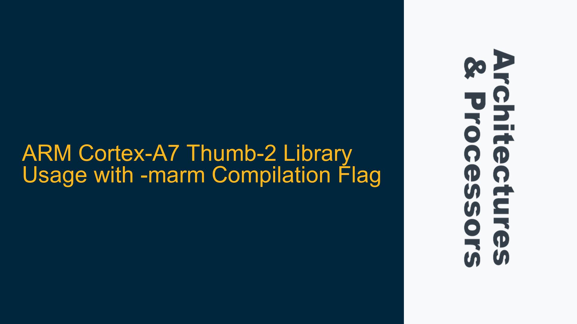 ARM Cortex-A7 Thumb-2 Library Usage with -marm Compilation Flag - System on Chips