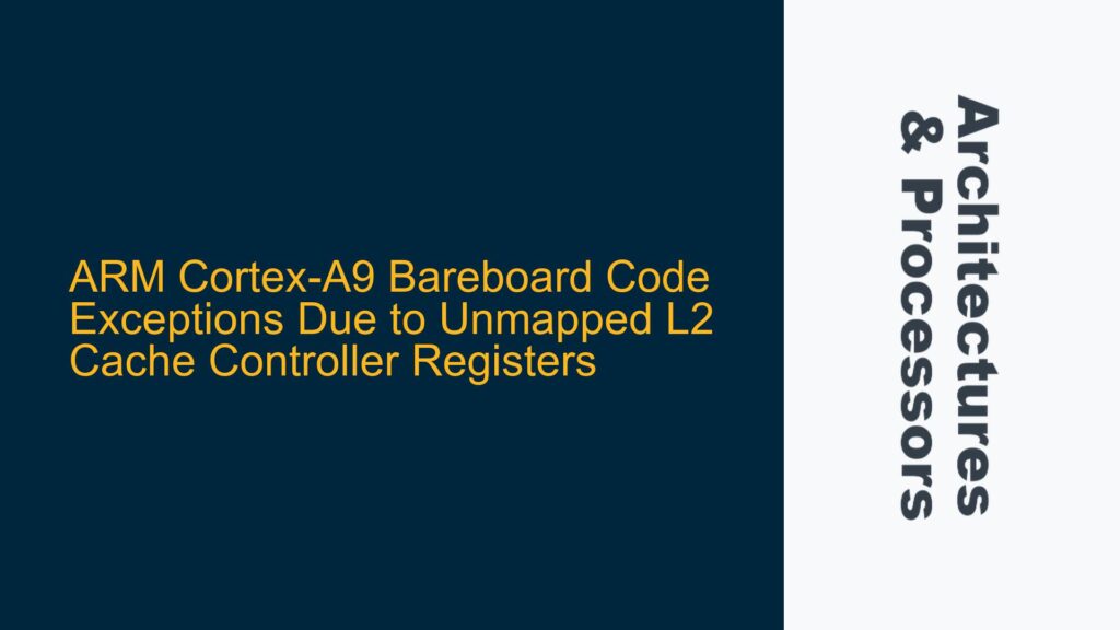 ARM Cortex-A9 Bareboard Code Exceptions Due to Unmapped L2 Cache Controller Registers - System ...