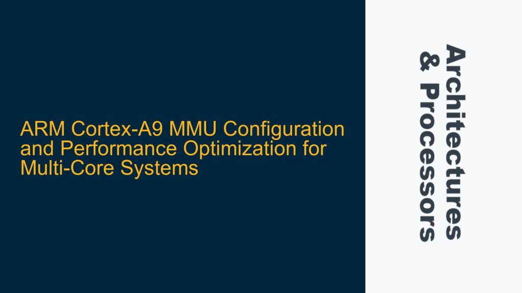 Arm Cortex A9 Mmu Configuration And Performance Optimization For Multi Core Systems System On