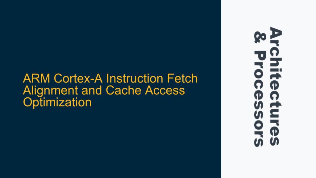 ARM Cortex-A Instruction Fetch Alignment and Cache Access Optimization - System on Chips