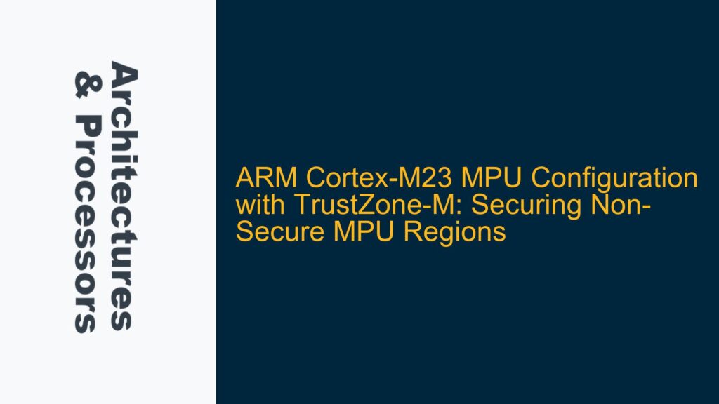 ARM Cortex-M23 MPU Configuration with TrustZone-M: Securing Non-Secure MPU Regions - System on Chips