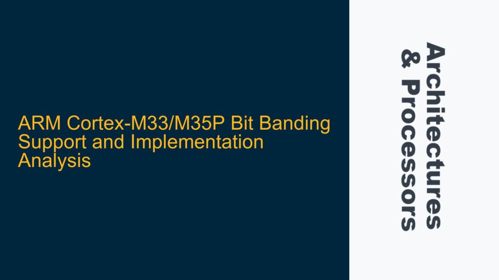 ARM Cortex-M33/M35P Bit Banding Support and Implementation Analysis - System on Chips