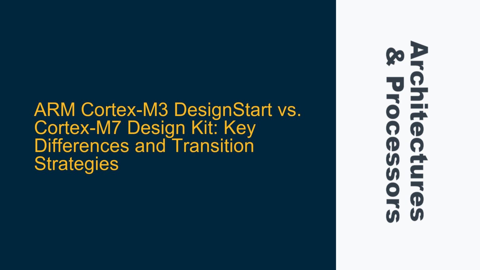ARM Cortex-M3 DesignStart vs. Cortex-M7 Design Kit: Key Differences and Transition Strategies ...