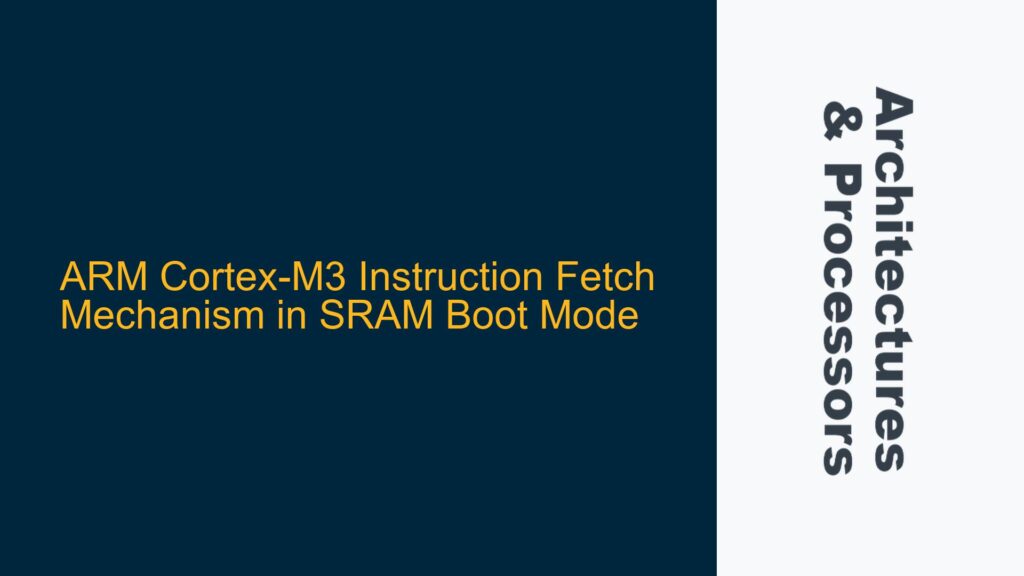 ARM Cortex-M3 Instruction Fetch Mechanism in SRAM Boot Mode - System on Chips