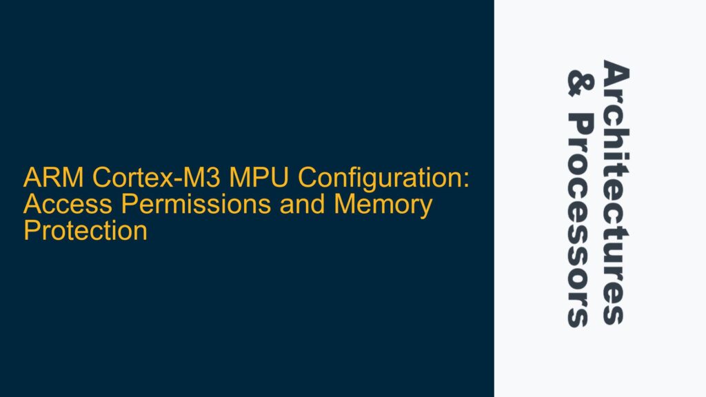 ARM Cortex-M3 MPU Configuration: Access Permissions and Memory Protection - System on Chips