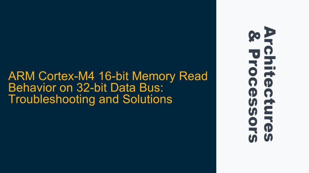 ARM Cortex-M4 16-bit Memory Read Behavior on 32-bit Data Bus: Troubleshooting and Solutions ...
