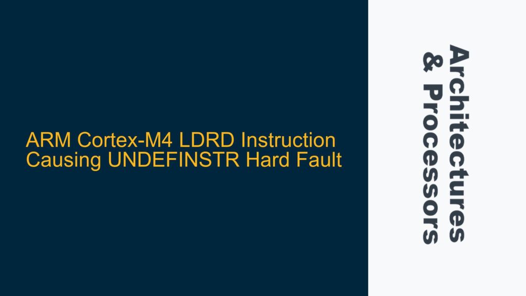 Arm Cortex M4 Ldrd Instruction Causing Undefinstr Hard Fault System 3502