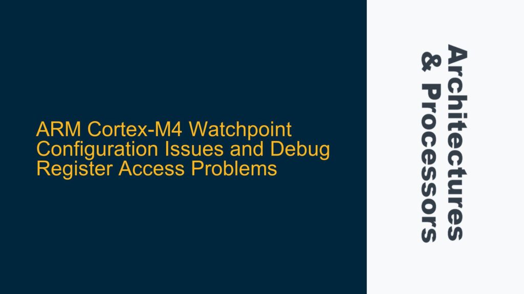 Arm Cortex M4 Watchpoint Configuration Issues And Debug Register Access