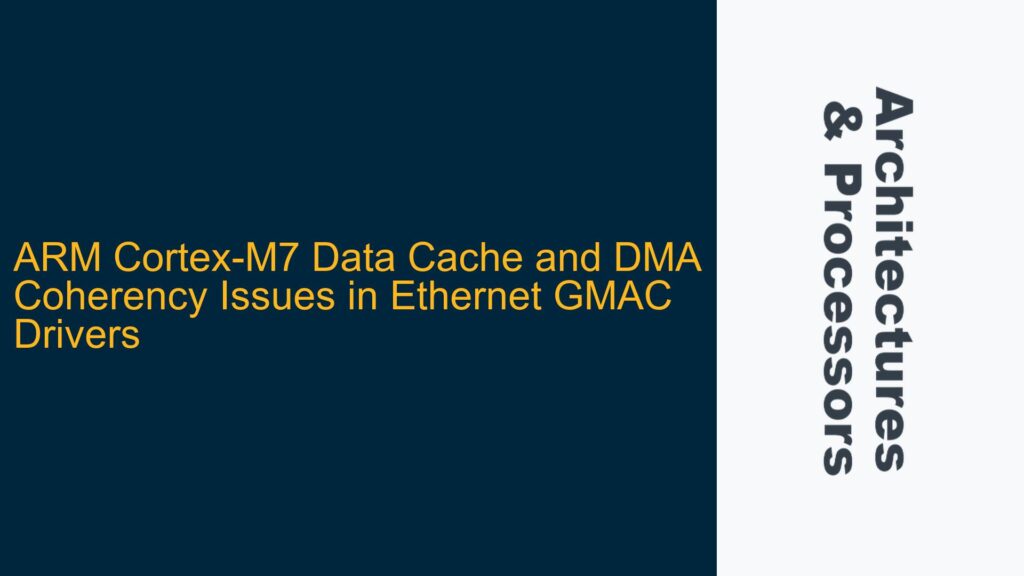 ARM Cortex-M7 Data Cache and DMA Coherency Issues in Ethernet GMAC Drivers - System on Chips