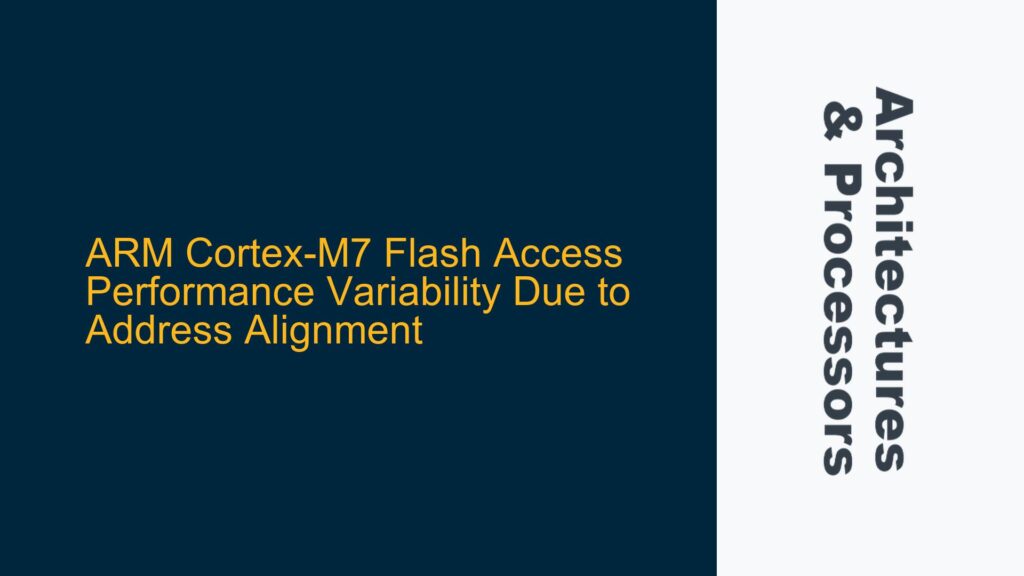 ARM Cortex-M7 Flash Access Performance Variability Due to Address Alignment - System on Chips