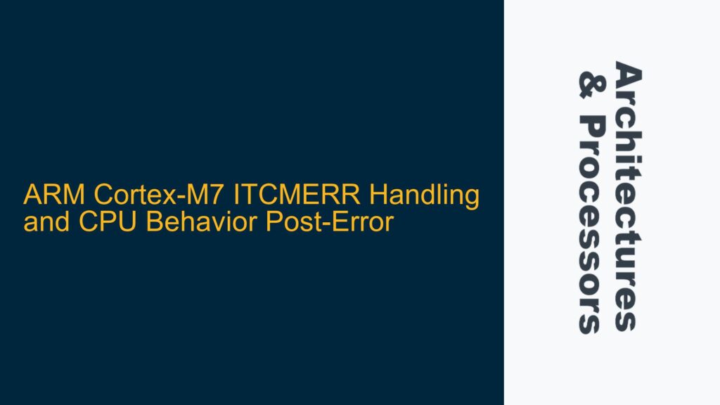 Arm Cortex M7 Itcmerr Handling And Cpu Behavior Post Error System On Chips