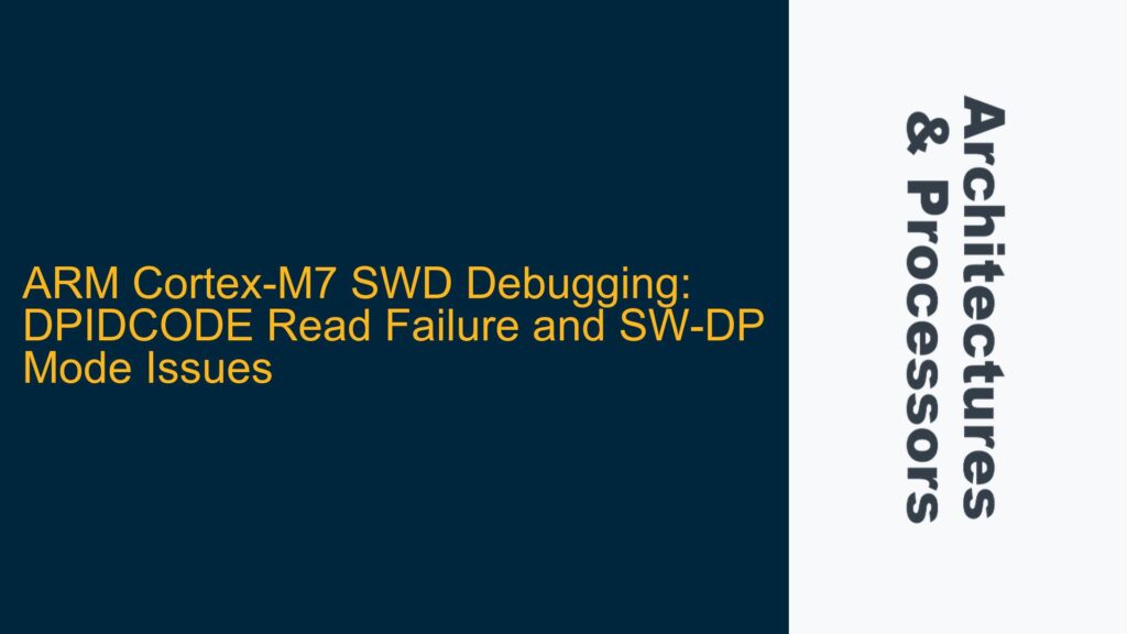 ARM Cortex-M7 SWD Debugging: DPIDCODE Read Failure and SW-DP Mode ...
