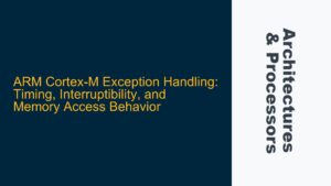 ARM Cortex-M Exception Handling: Timing, Interruptibility, and Memory Access Behavior - System ...