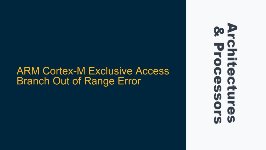 ARM Cortex-M Exclusive Access Branch Out of Range Error - System on Chips