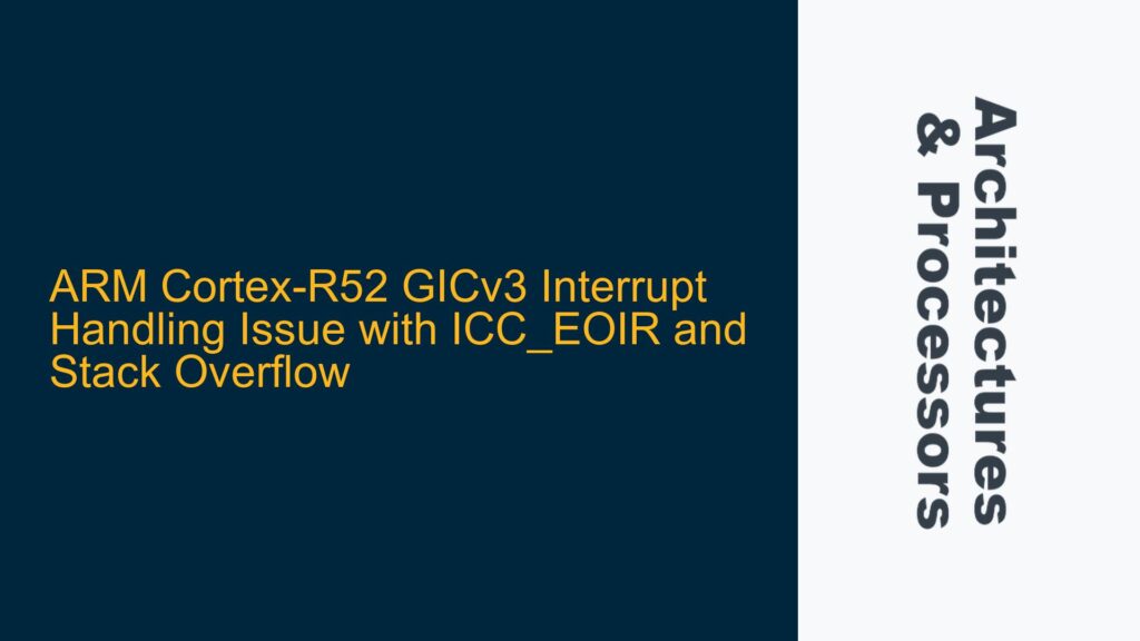 Arm Cortex R52 Gicv3 Interrupt Handling Issue With Icceoir And Stack Overflow System On Chips