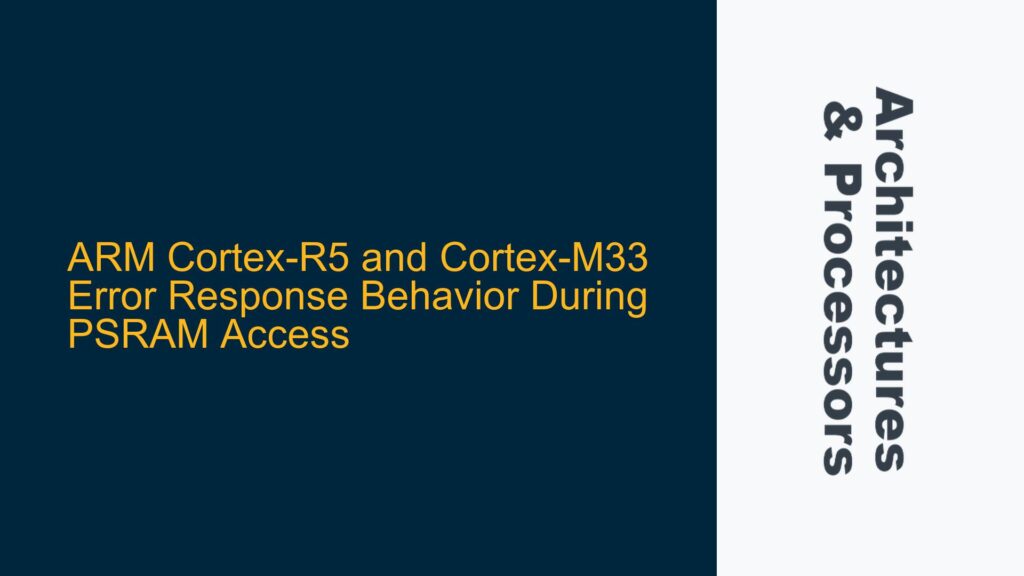 ARM Cortex-R5 and Cortex-M33 Error Response Behavior During PSRAM Access - System on Chips