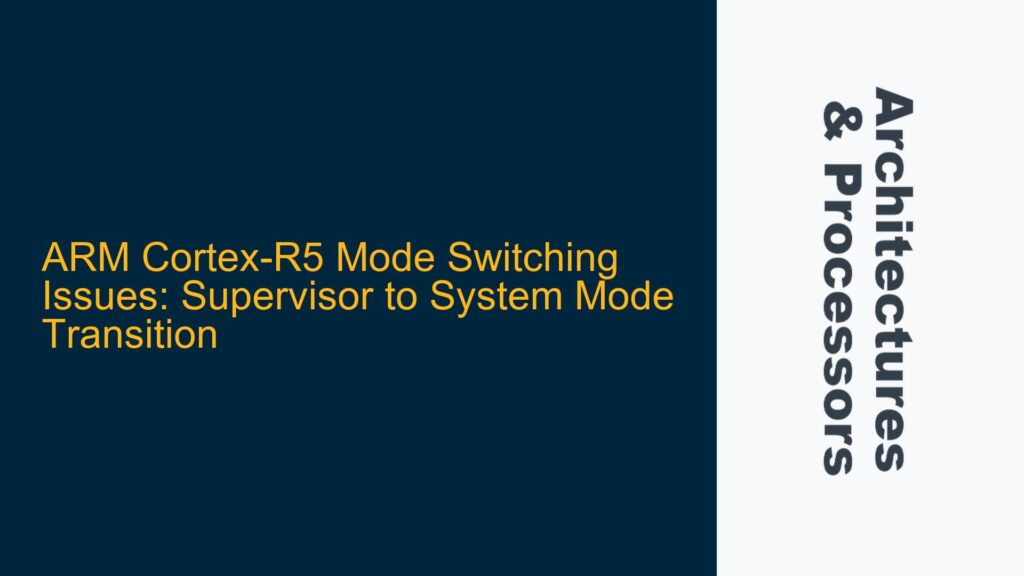ARM Cortex-R5 Mode Switching Issues: Supervisor to System Mode ...