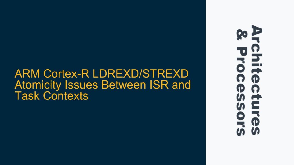 Arm Cortex R Ldrexdstrexd Atomicity Issues Between Isr And Task Contexts System On Chips