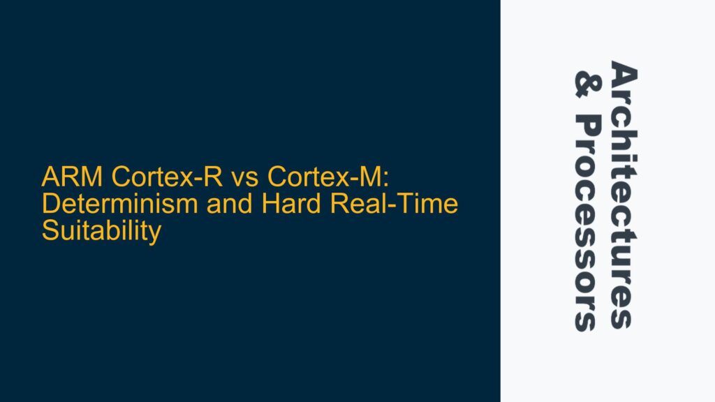 ARM Cortex-R vs Cortex-M: Determinism and Hard Real-Time Suitability ...