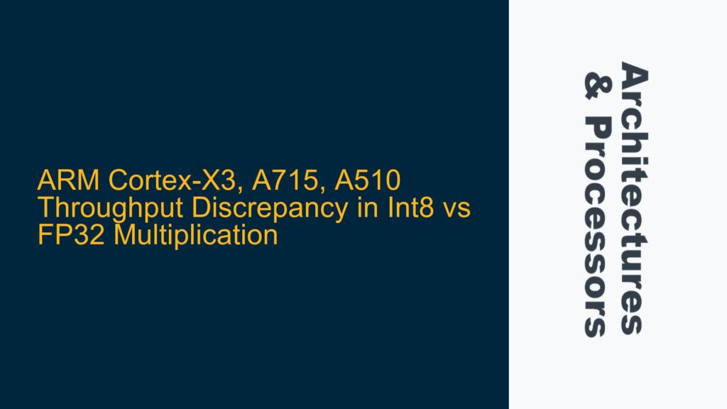 ARM Cortex-X3, A715, A510 Throughput Discrepancy in Int8 vs FP32 ...