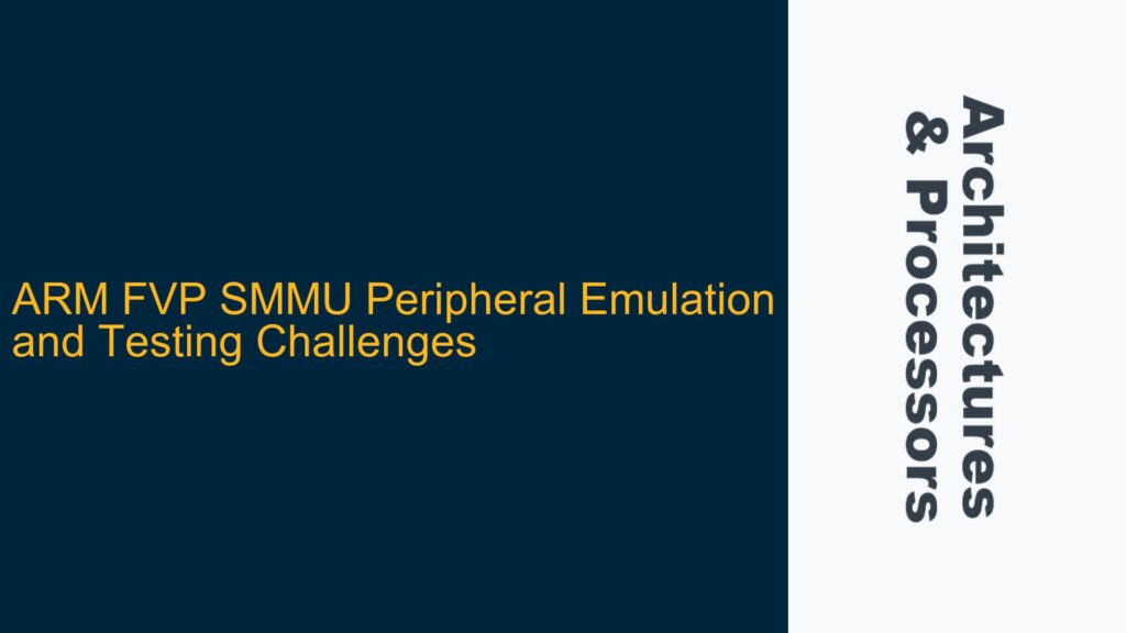ARM FVP SMMU Peripheral Emulation and Testing Challenges - System on Chips